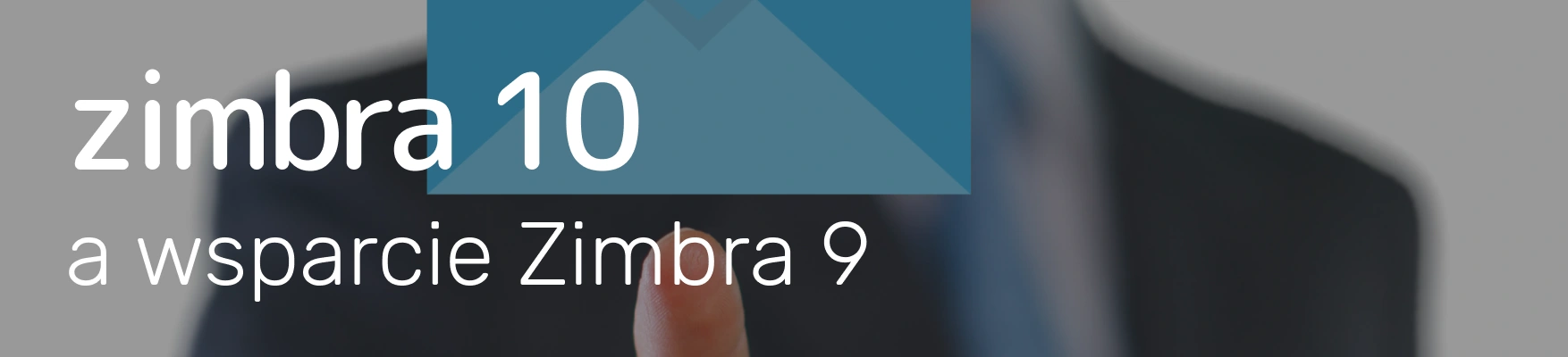 Zimbra 10 - czyli zbliża się koniec wsparcia Zimbra 9? - Blog